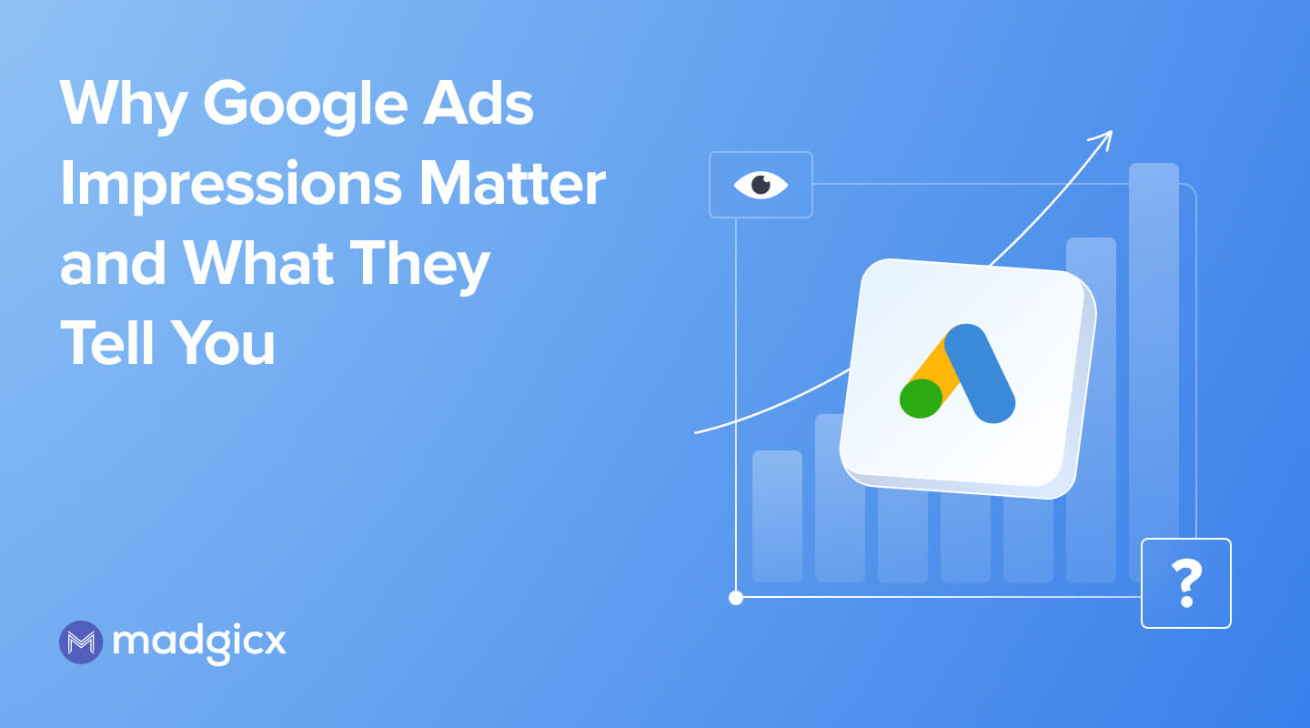 Why Google Ads Impressions Matter and What They Tell You